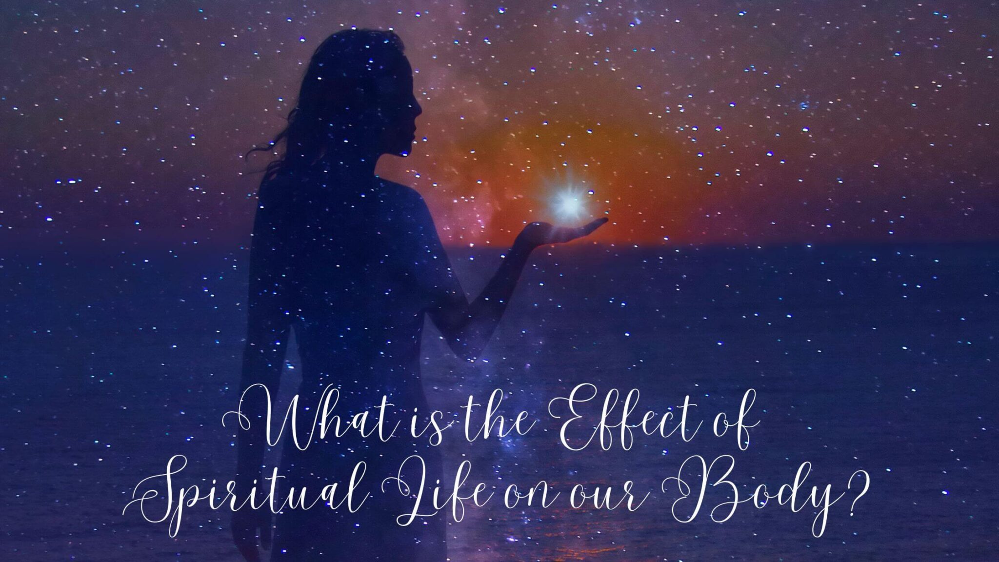 What is the Effect of Spiritual Life on our Body? – The Lost Gardens